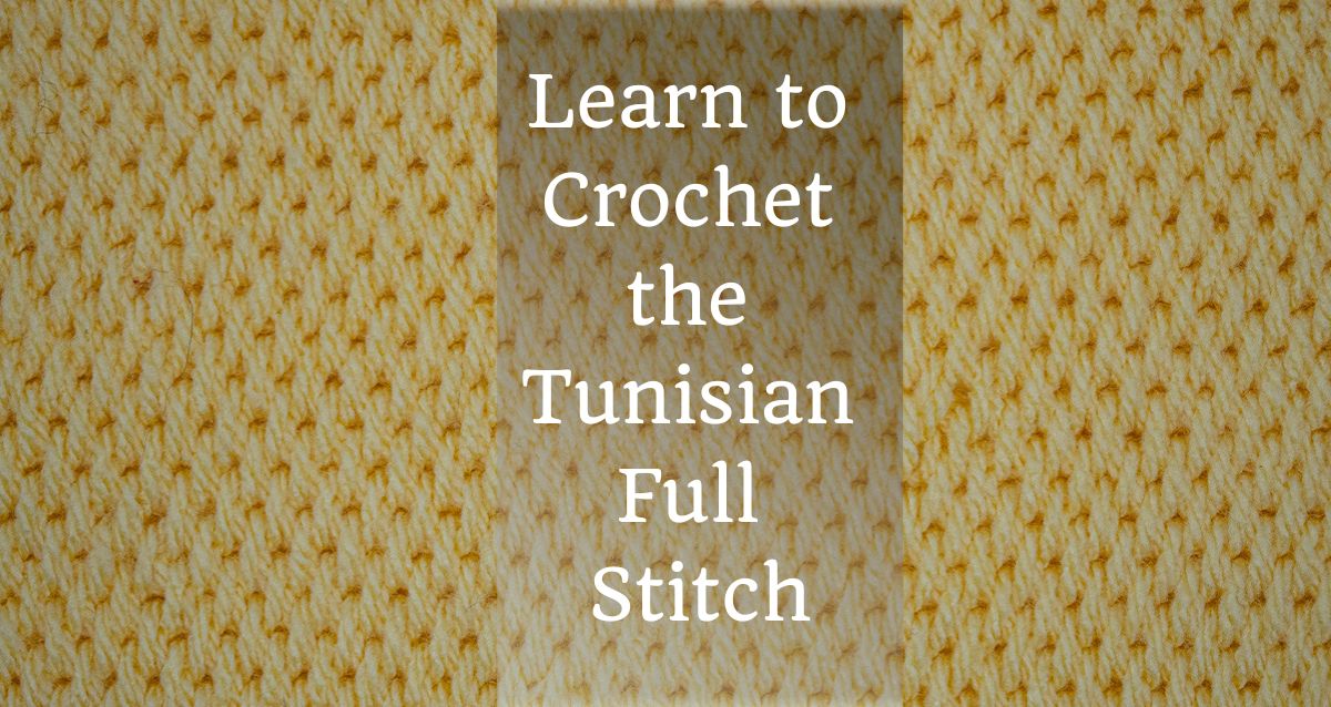 How To Crochet The Tunisian Full Stitch - Sunflower Cottage Crochet
